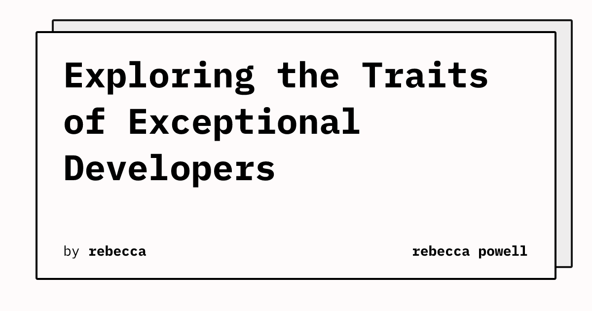 Exploring the Traits of Exceptional Developers | rebecca powell
