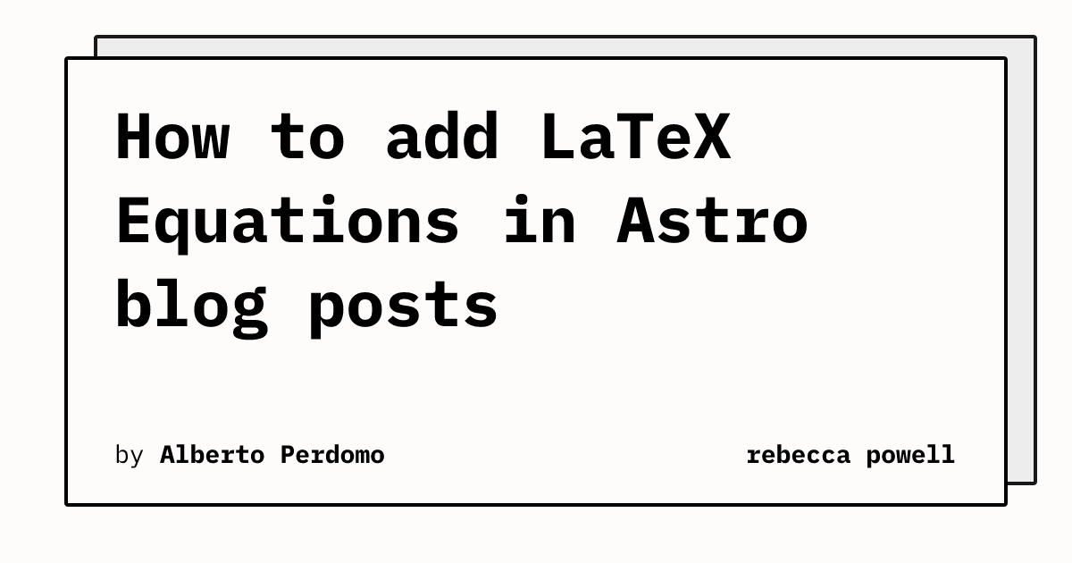 How to add LaTeX Equations in Astro blog posts | rebecca powell
